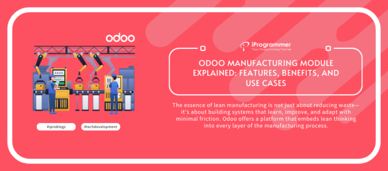 Odoo for Manufacturing Module Explained: Features, Benefits, and Use Cases